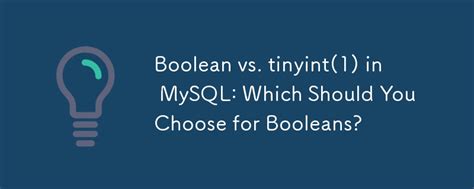 Boolean Vs Tinyint1 In Mysql Which Should You Choose For Booleans