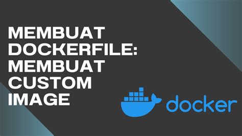Membuat Dockerfile Membuat Custom Image Tutorial