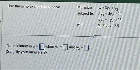Solved Statistics Use The Simplex Method To Solve Minimize W 6y Y2 Course Hero