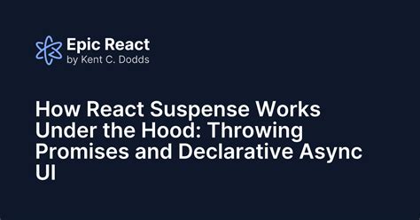 How React Suspense Works Under The Hood Throwing Promises And Declarati Epic React By Kent