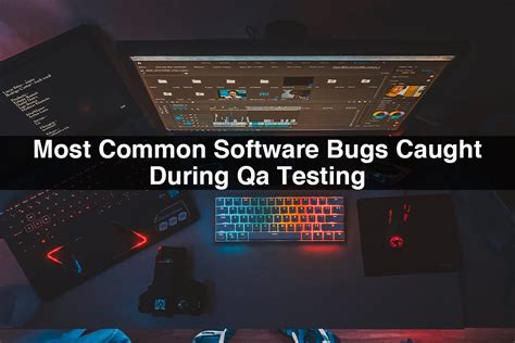 Most Common Software Bugs Caught During Qa Testing By Satawaredeveloper651 Medium