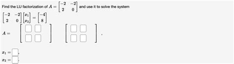 Solved Find The Lu Factorization Of A −22−20 And Use It To