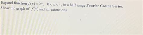 Solved Expand Function F X F X 2x 0 In ﻿a Half Range