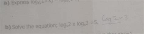 A Express Log1x B Solve The Equation Logₓ2 Logₓ3 5 Filo