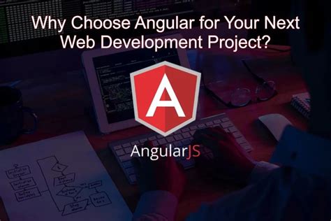 Why Choose Angular For Your Next Web Development Project