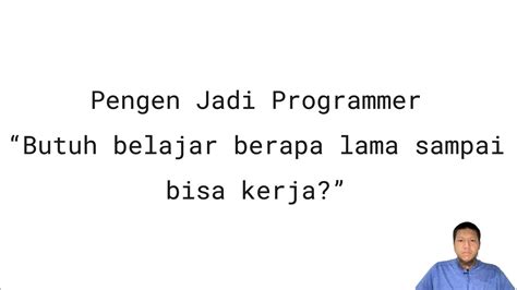Pengen Jadi Programmer Butuh Belajar Berapa Lama Sampe Bisa Kerja Youtube