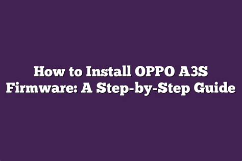 How To Install OPPO A3S Firmware A Step By Step Guide Hello Smart Life
