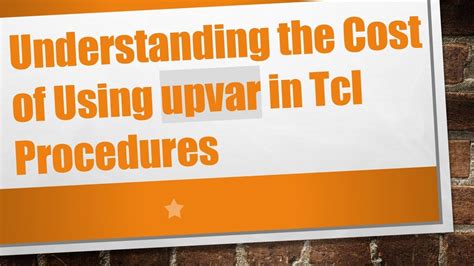 Understanding The Cost Of Using Upvar In Tcl Procedures Youtube