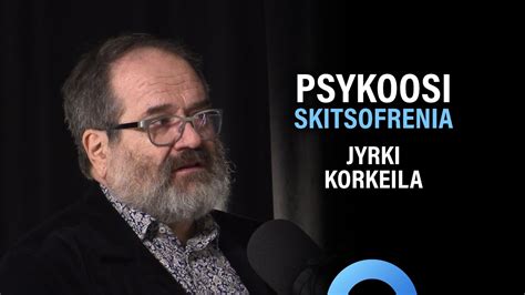 Psykoosi Ja Skitsofrenia Oireet Ja Hoito Jyrki Korkeila Puheenaihe