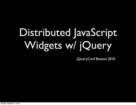 Building Distributed Javascript Widgets With Jquery Ppt