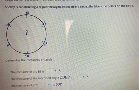 solved shelley is constructing a regular hexagon inscribed in a circle
