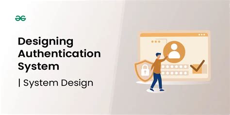 Designing Authentication System System Design Geeksforgeeks