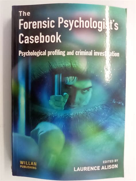 Forensic Psychologists Casebook Psychological Profiling And Criminal Atlantis Books