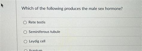 [answered] Which Of The Following Produces The Male Sex Hormone O Rete