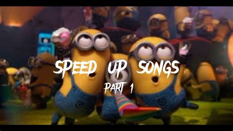 Speed Up Songs Part 1 Youtube