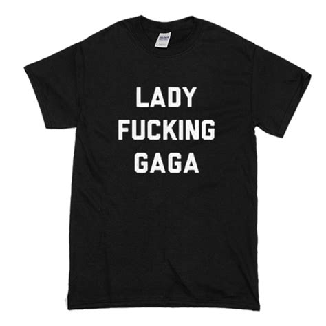 Lady Fucking Gaga T Shirt Bsm