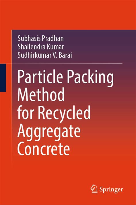 Particle Packing Method For Recycled Aggregate Concrete Pradhan Subhasis Kumar Shailendra