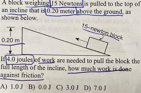 [answered] A Block Weighing 15 Newtons Is Pulled To The Top Of An Kunduz