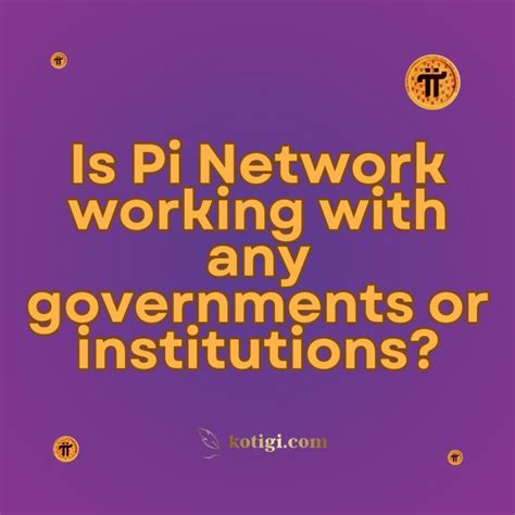 Is Pi Network Working With Any Governments Or Institutions Must Read
