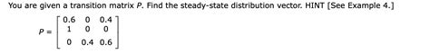 solved you are given a transition matrix p find the