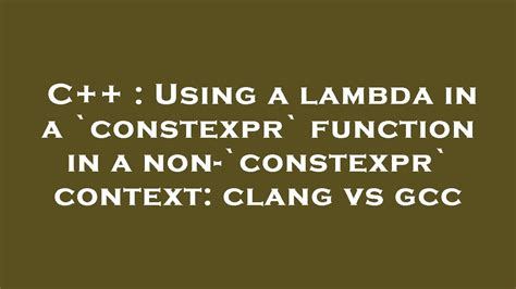 C Using A Lambda In A `constexpr` Function In A Non `constexpr` Context Clang Vs Gcc Youtube