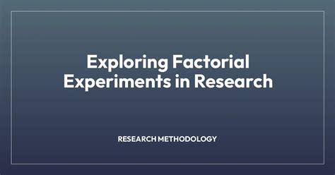 Exploring Factorial Experiments In Research • Food Safety Institute