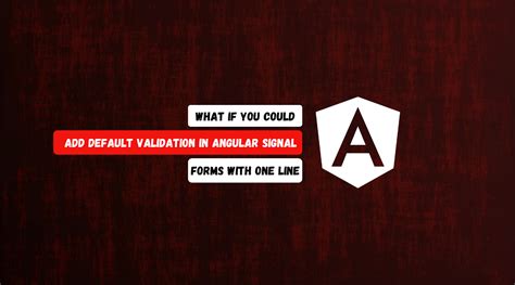 What If You Could Add Default Validations In Angular Signal Forms With
