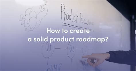 How To Create A Product Roadmap Step By Step Guide Miquido Blog