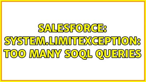 Salesforce Systemlimitexception Too Many Soql Queries Youtube
