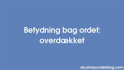 betydning bag ordet overdækket sharp coder blog