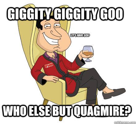 Giggity Giggity Goo Who Else But Quagmire Lets Have Sex Quagmaster