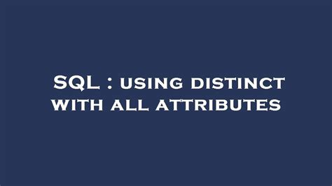 Sql Using Distinct With All Attributes Youtube
