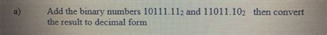 solved a add the binary numbers 10111 112 and 11011 102