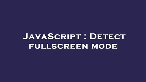 javascript detect fullscreen mode youtube