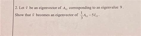 Solved Let Vec V Be An Eigenvector Of A Corresponding Chegg Com