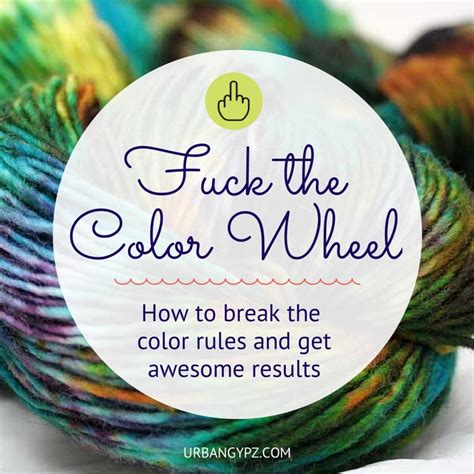 Fuck The Color Wheel How To Break The Color Rules And Get Awesome Results UrbanGypZ