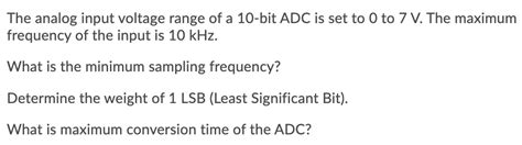 Solved The Analog Input Voltage Range Of A 10 Bit Adc Is Set