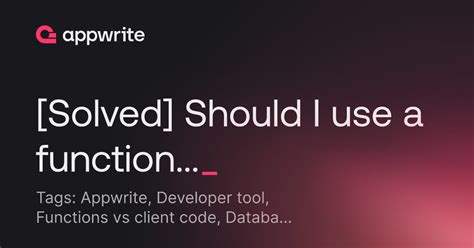 Solved Should I Use A Function Or Write Client Code Threads Appwrite