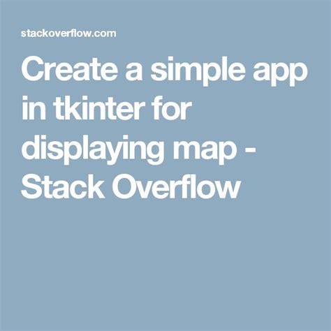 Create A Simple App In Tkinter For Displaying Map Stack Overflow Simple App Map Stack Overflow
