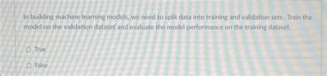 Solved In Building Machine Learning Models We Need To Split Chegg