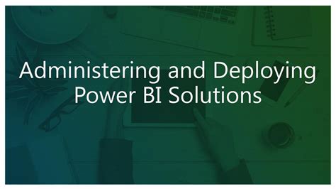 Administering And Deploying Power Bi Solutions Ppt Download