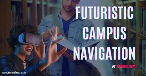 Augmented Reality For Campus Navigation A Futuristic Approach