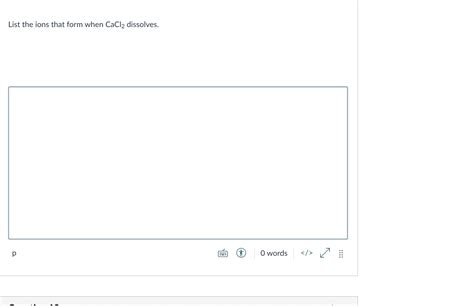 Solved List The Ions That Form When Cacl2 Dissolves