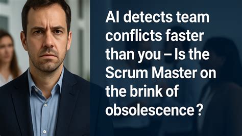 Ai Detects Team Conflicts Faster Than You Is The Scrum Master On The Brink Of Replacement