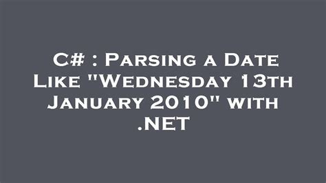 C Parsing A Date Like Wednesday 13th January 2010 With NET YouTube