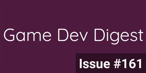 Issue 161 Inspiration And Learning Game Dev Digest