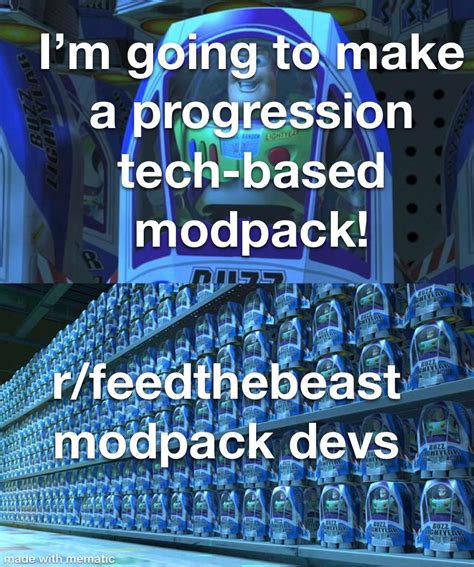Every Time I See Someone Making A Modpack Rfeedthememes