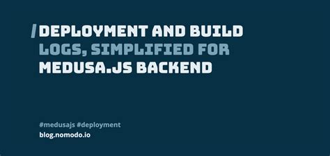 Deployment And Build Logs Simplified For Medusa Js Backend
