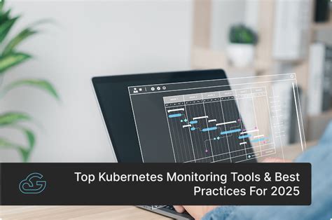 Top Kubernetes Monitoring Tools And Best Practices For 2025