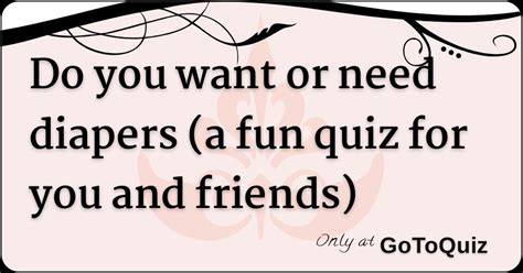 Do You Want Or Need Diapers A Fun Quiz For You And Friends